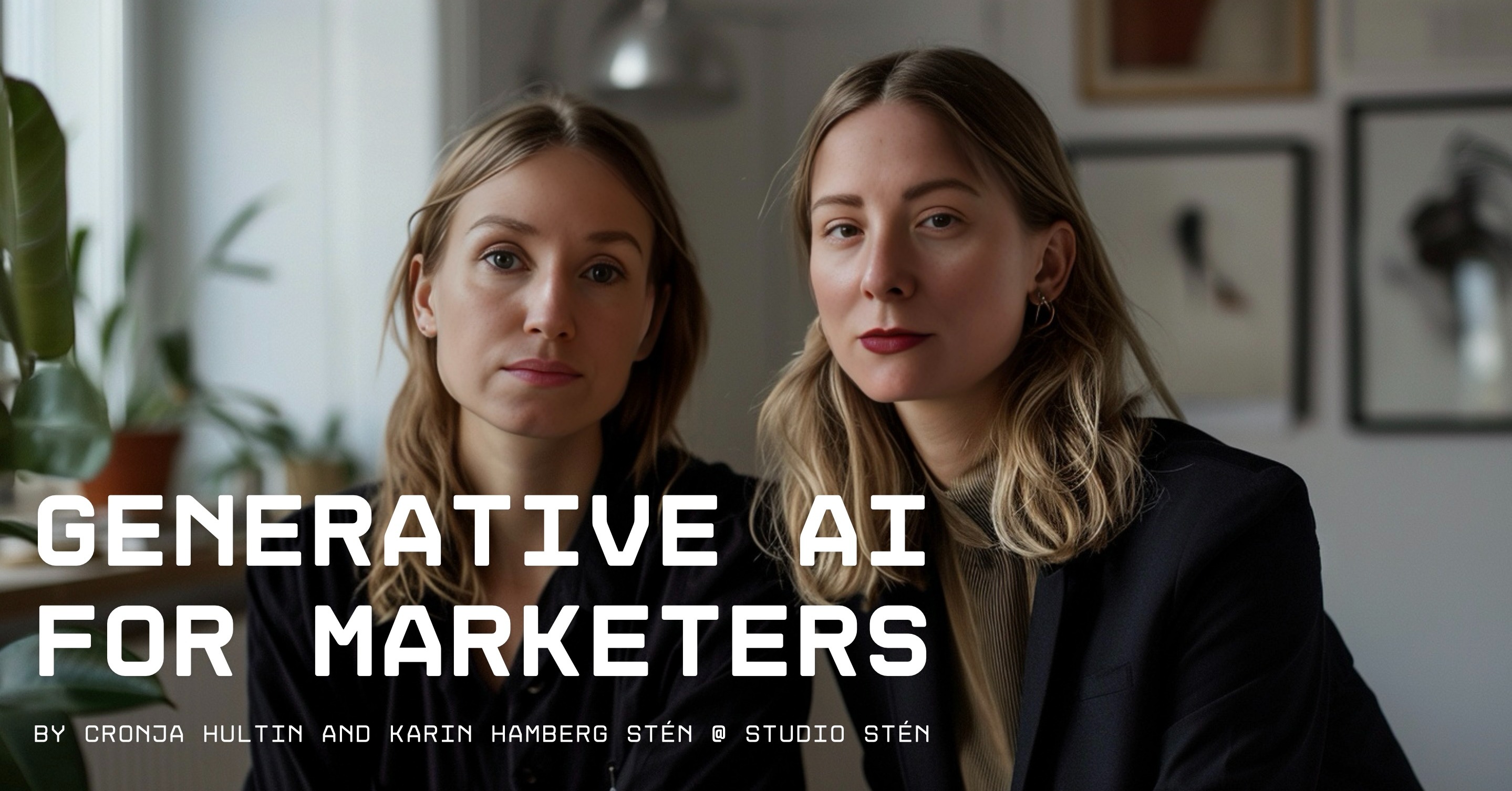 Generative AI For Marketers by Karin Hamberg Stén and Cronja Hultin on Maven